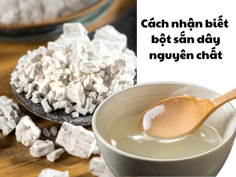 Hướng Dẫn Chi Tiết Cách Nhận Biết Bột Sắn Dây Nguyên Chất